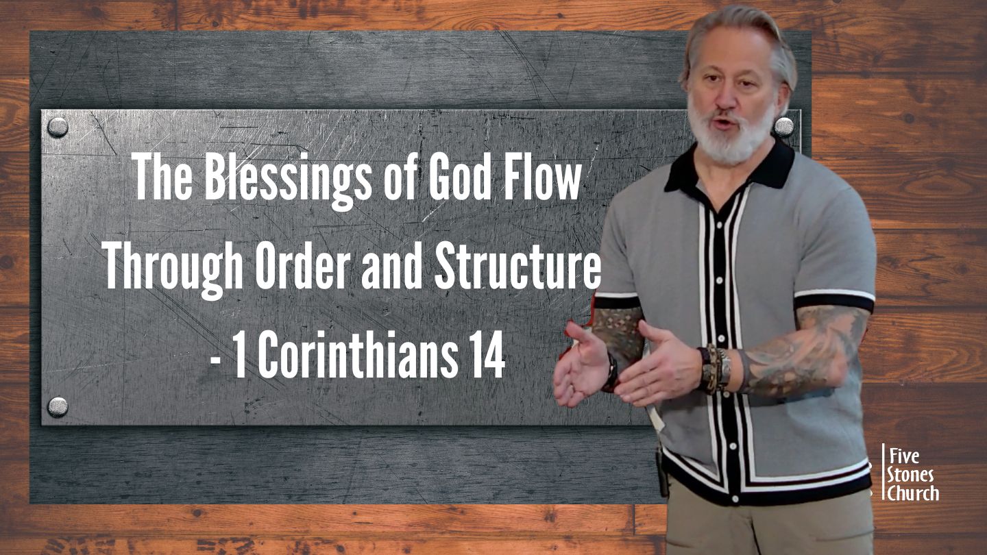 The Blessings of God Flow Through Order and Structure -1 Corinthians 14 ...