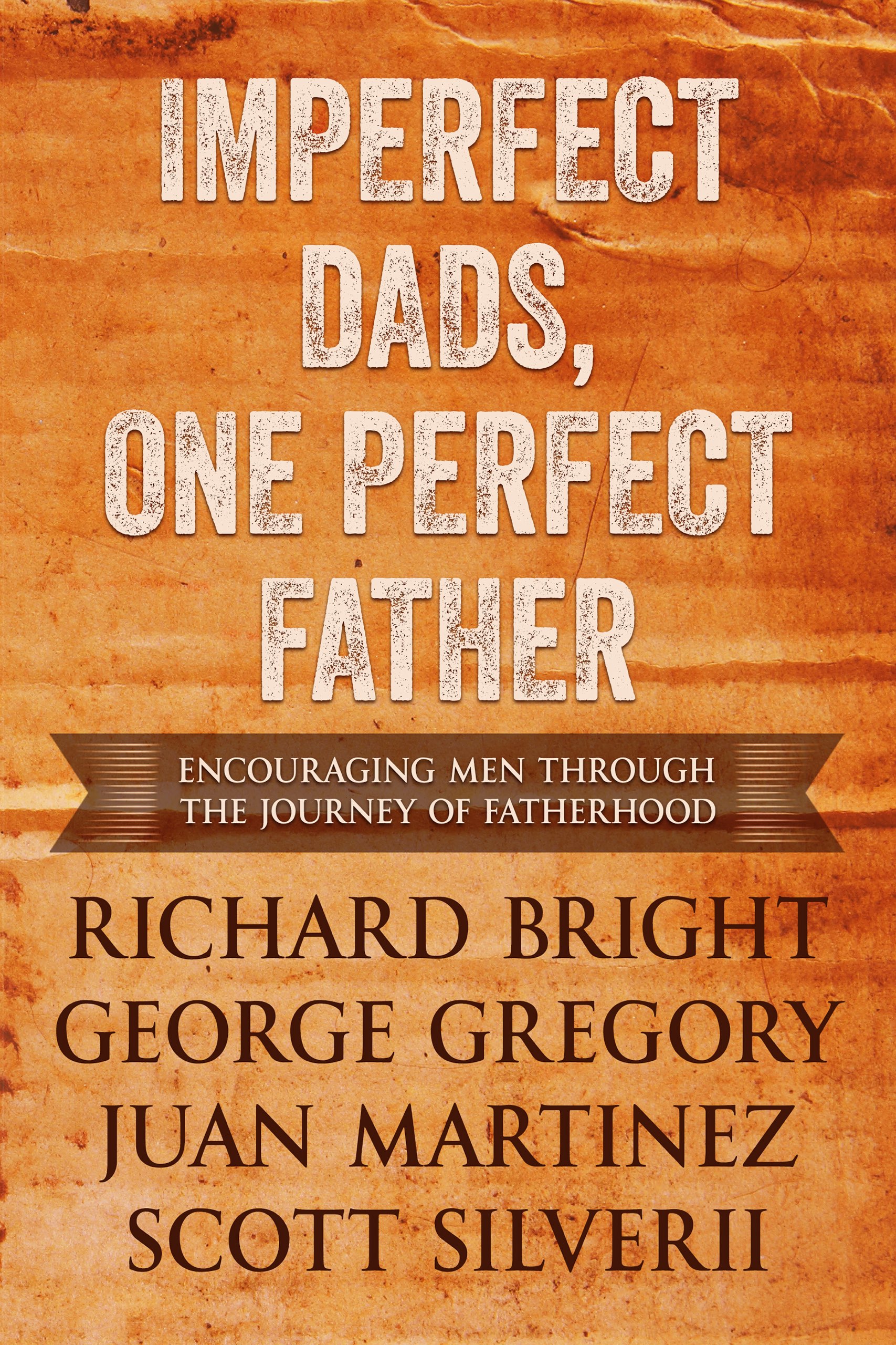 Imperfect Dads, One Perfect Father: Encouraging Men Through the Journey ...